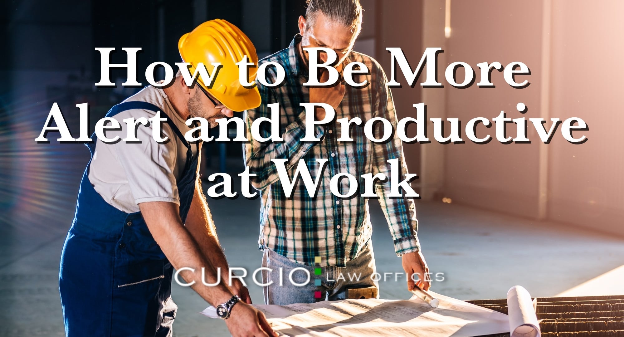 Construction Workers: Be More Alert and Productive at Work